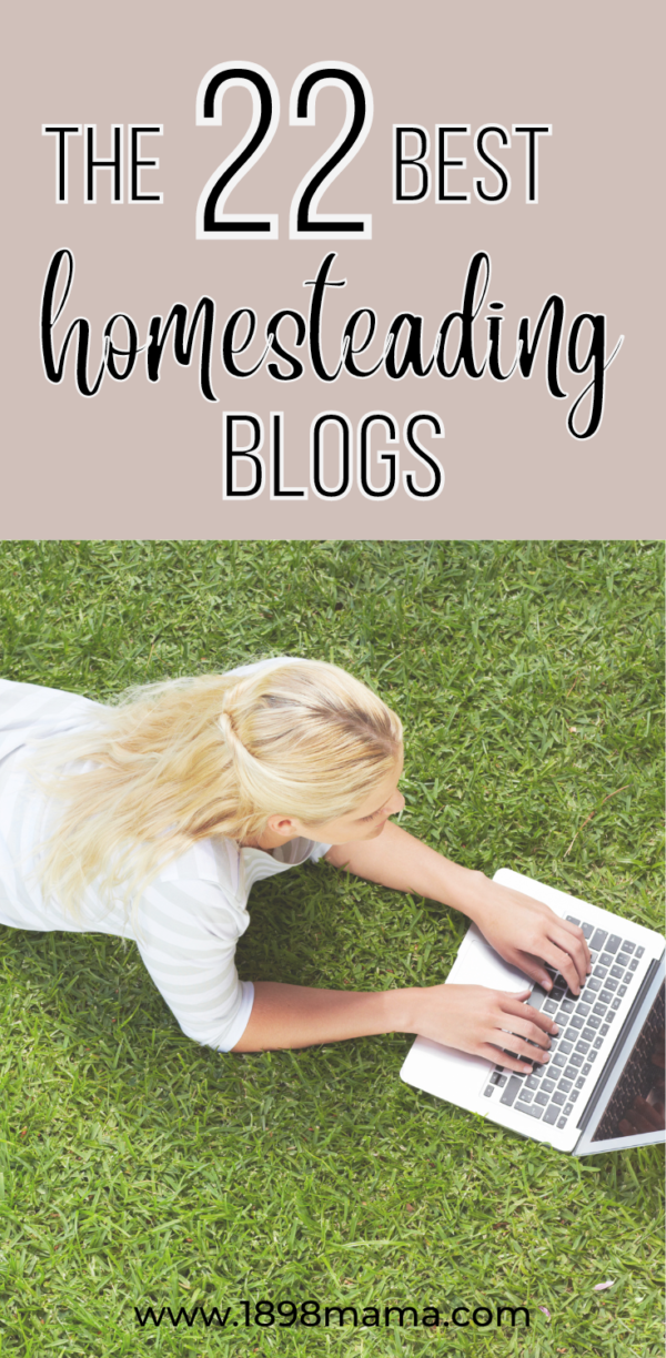 22 Best Homesteading Blogs - 1898 Mama